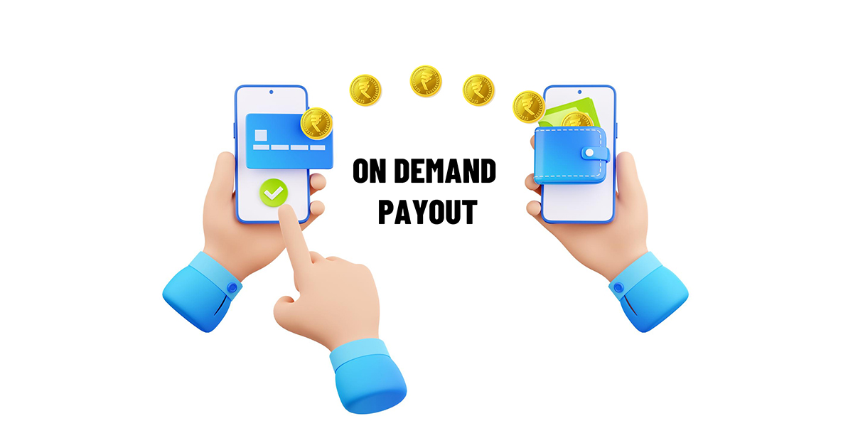 On-Demand Payout- Jab Chaho Paisa Pao!